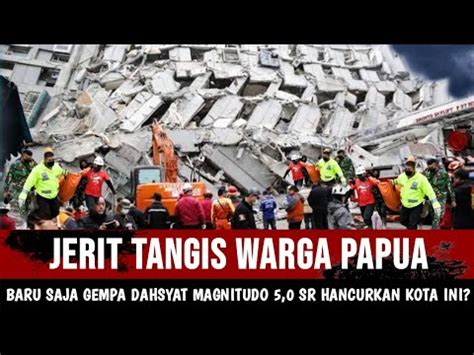 BENCANA HARI INI JERIT TANGIS WARGA PAPUA BARU SAJA GEMPA DAHSYAT
