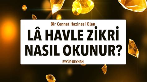 Lâ Havle Velâ Kuvvete İllâ billâh Zikri Nasıl Okunur Cennet Hazinesi