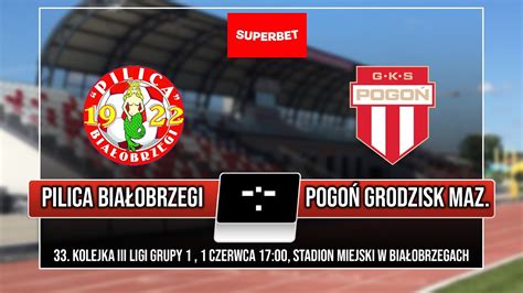 Iii Liga Pilica Bia Obrzegi Pogo Grodzisk Maz Giga Sport Tv