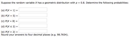 solved suppose the random variable x has a geometric