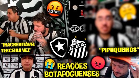Rea Es Dos Botafoguenses Furiosos O Empate Botafogo X Santos