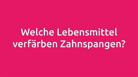 Welche Lebensmittel Verf Rben Zahnspangen Youtube