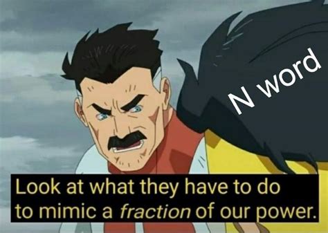 Look What They Need To Mimic A Fraction Of Our Power Know Your Meme