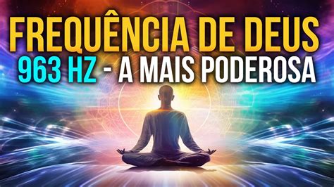 963HZ FREQUÊNCIA DE DEUS Mentaliza Que Realiza Conexão Divina o
