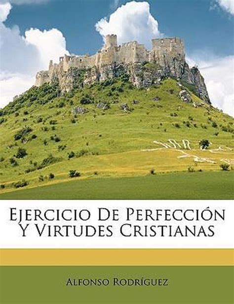 Ejercicio De Perfeccion Y Virtudes Cristianas 9781147050998 Alfonso