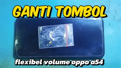 CARA BONGKAR DAN PASANG FLEXIBEL VOLUME OPPO A54 GANTI TOMBOL