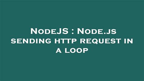 nodejs node js sending request in a loop youtube