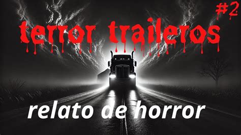 HISTORIA DE TERROR TRAILEROS Vol II RELATOS DE TERROR YouTube