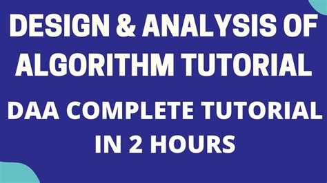 design and analysis of algorithm complete tutorial in 2 hours daa full tutorial best way to