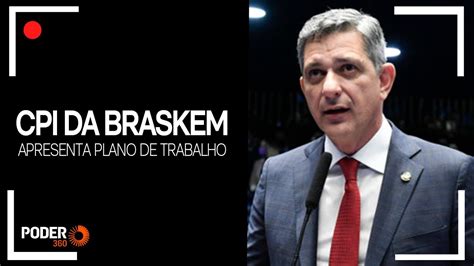 Ao Vivo CPI Da Braskem Apresenta Plano De Trabalho YouTube
