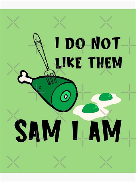Green Egg And Ham I Do Not Like Them Sam I Am Poster By Sami