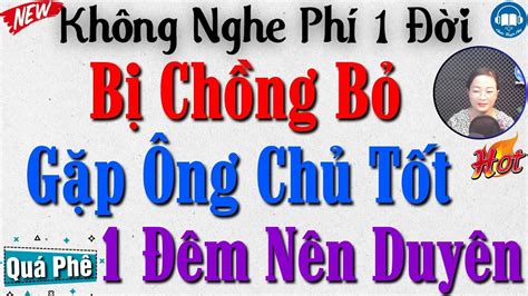 Radio Tâm sự thầm kín đêm khuya Bị Nhà Chồng Vứt Bỏ Nhưng Gặp Ông Chủ