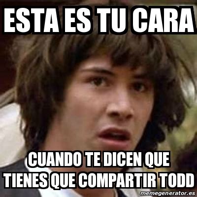 Meme Keanu Reeves Esta Es Tu Cara Cuando Te Dicen Que Tienes Que