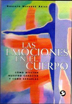 Libro Las Emociones En El Cuerpo Como Afectan Nuestro Caracter Y Como