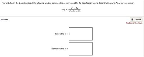 solved find and classify the discontinuities of the following function as removable or