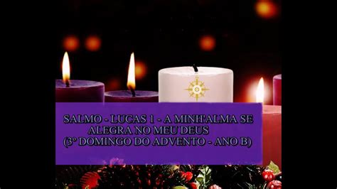 SALMO LUCAS 1 A MINH ALMA SE ALEGRA NO MEU DEUS 3º DOMINGO DO ADVENTO