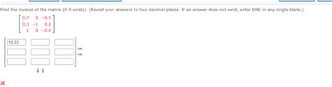 solved find the inverse of the matrix if it exists round