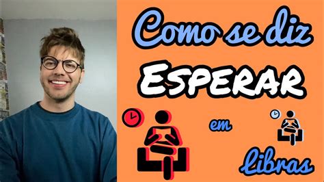 Como Se Diz ESPERAR Em Libras YouTube