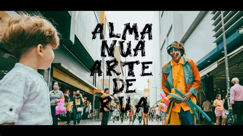 DOCUMENTÁRIO ALMA NUA ARTE DE RUA Completo 4 K OFICIAL