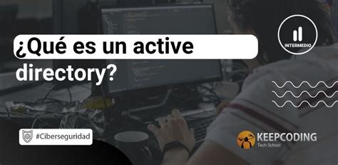 Qué es un Active Directory 2024 KeepCoding Bootcamps