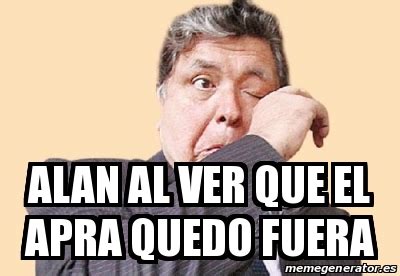 Meme Personalizado ALAN AL VER QUE EL APRA QUEDO FUERA 31282601