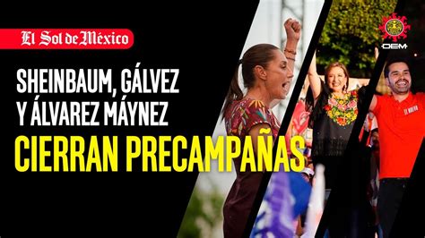 Claudia Sheinbaum Xóchitl Gálvez y Álvarez Máynez cierran precampañas