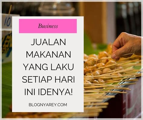 Jualan Makanan Yang Laku Setiap Hari Ini Idenya Blognya Rey