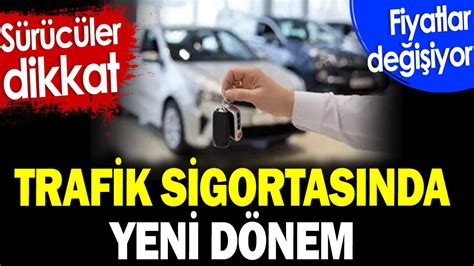 Trafik sigortasında yeni dönem Fiyatlar değişiyor Sürücüler dikkat