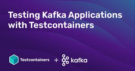 testing kafka applications with testcontainers atomicjar
