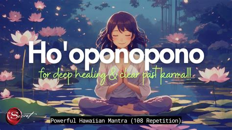 HO OPONOPONO FOR DEEP HEALING CLEAR PAST KARMA HAWAIIAN MANTRA 108