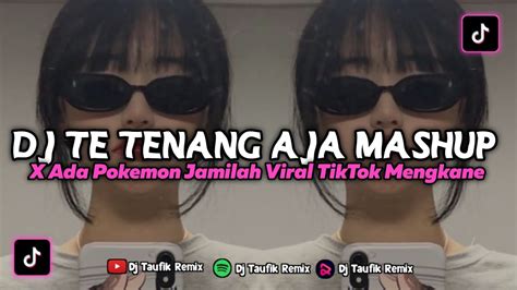Dj Te Tenang Aja Mashup X Ada Pokemon Jamilah Viral Tiktok Mengkane