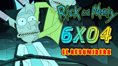 Rick y Morty Temporada 6 Capítulo 4 Resumen YouTube