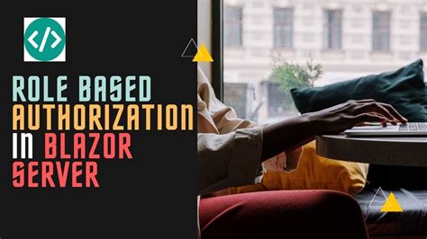 How To Implement Role Based Authorization In Blazor Server Apps Youtube
