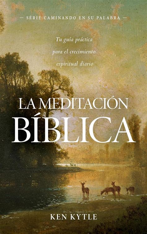 La meditación bíblica Tu guía práctica para el crecimiento espiritual