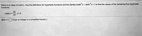 solved below is value of cosh x use the definitions for hyperbolic functions and the identity