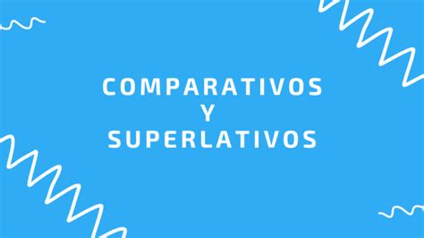 Comparativos Y Superlativos En Ingl S Ejemplos