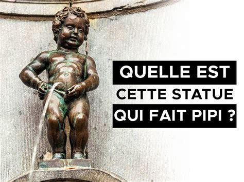 Quelle Est Cette Célèbre Statue Qui Fait Pipi Ma Statue France