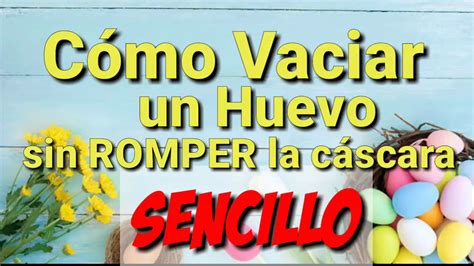 Cómo vaciar un Huevo sin Romper la Cáscara para Pascua Abrirlo fácil