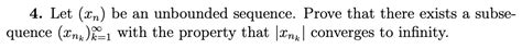 solved 4 let xn be an unbounded sequence prove that