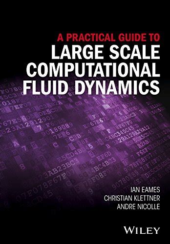 A Practical Guide To Large Scale Computational Fluid Dynamics Nicolle