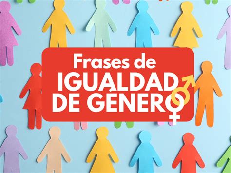 Frases De Igualdad De G Nero Que Empoderan Inspiran Y Transforman
