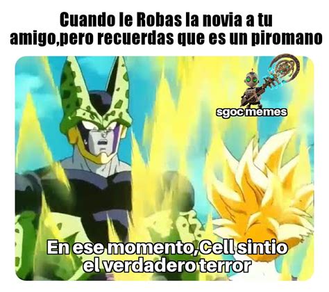 Cell Sintio El Verdadero Terror Amigos Piromanos Meme Subido Por Sgoc