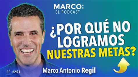 Por qué no LOGRAMOS nuestras METAS Marco Antonio Regil YouTube
