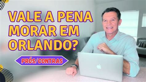 Vale A Pena Morar Em Orlando Youtube
