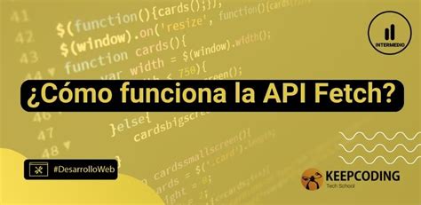 ¿cómo funciona la api fetch keepcoding bootcamps