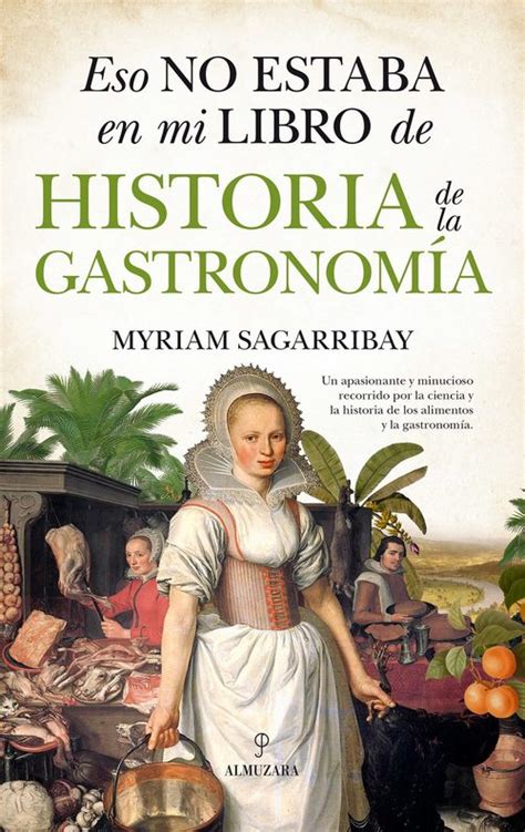 ESO NO ESTABA EN MI LIBRO DE HISTORIA DE LA GASTRONOMÍA SAGARRIBAY