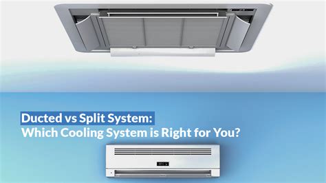 Ducted Vs Split System Which Cooling System Is Right For You
