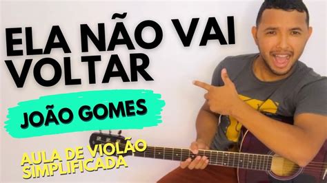Ela Não Vai Voltar Nova Música do João Gomes Simplificada no Violão