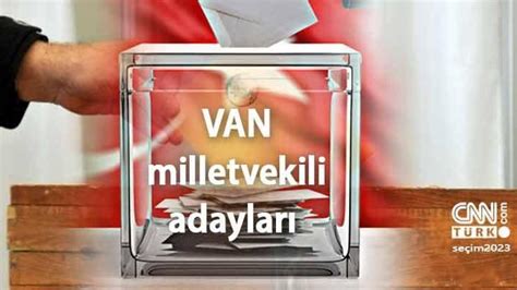 Van milletvekili adayları listesi 14 Mayıs 2023 AK Parti CHP MHP