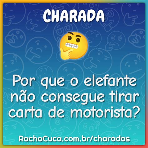 Por que o elefante não consegue tirar carta de motorista Charada e